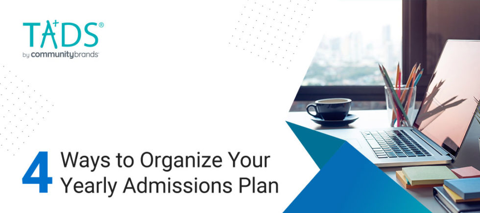 4 Ways to Organize Your Yearly Admissions Plan | TADS